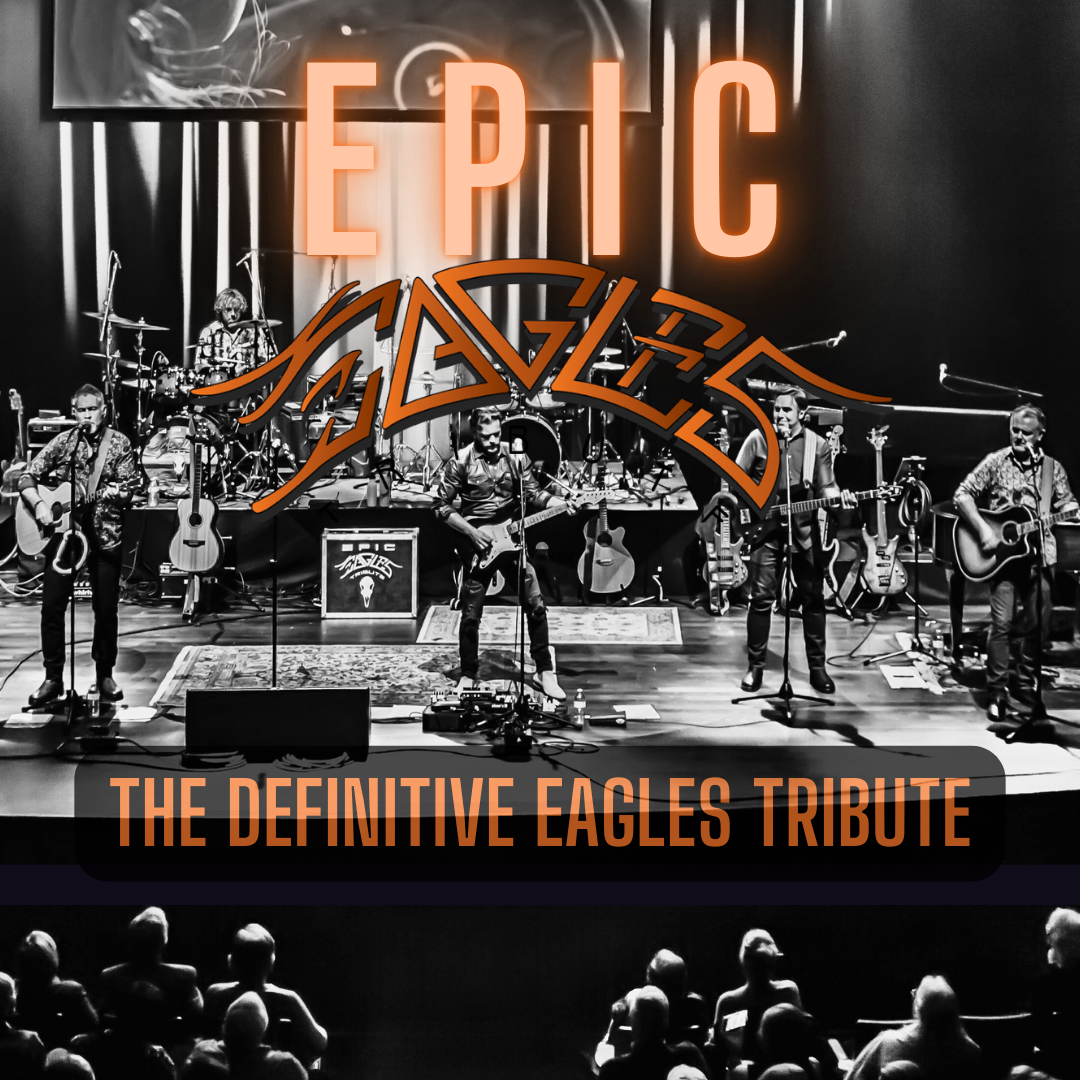 The Regent Theatre Epic Eagles The Definitive Eagles Tribute